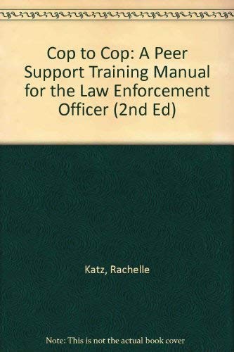COP TO COP: A PEER SUPPORT TRAINING MANUAL FOR THE LAW By Rachelle Katz ...