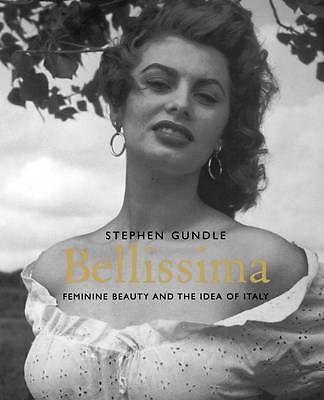 Bellissima: Feminine Beauty and the Idea of Italy by Stephen Gundle ...