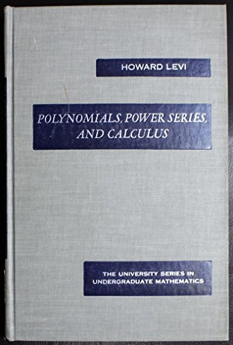 POLYNOMIALS, POWER SERIES AND CALCULUS (UNIVERSITY SERIES By Howard ...