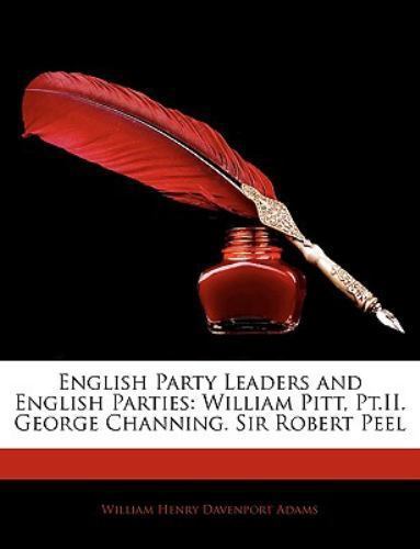 English Party Leaders and English Parties : William Pitt, Pt. II ...