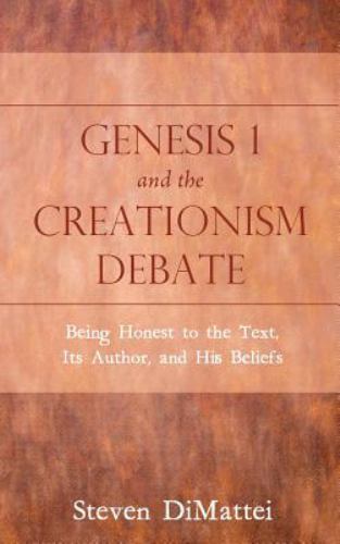 Genesis 1 and the Creationism Debate : Being Honest to the Text, Its ...