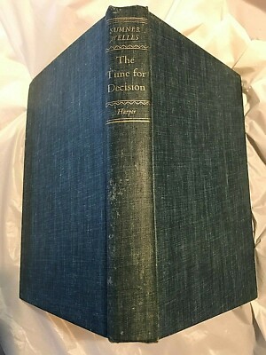 Sumner Welles THE TIME FOR DECISION 1944 Wartime Edition WWI - WWII ...