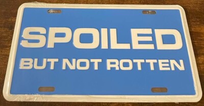 Spoiled But Not Rotten Novelty License Plate | eBay