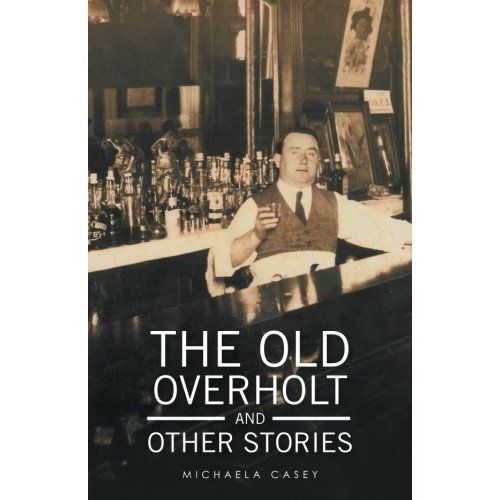 Old Overholt and Other Stories by Michaela Casey (2017, Trade Paperback ...