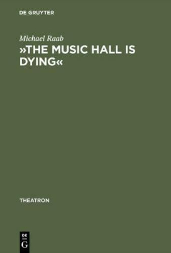 Michael Raab »The Music Hall Is Dying« (Gebundene Ausgabe) Theatron (US ...