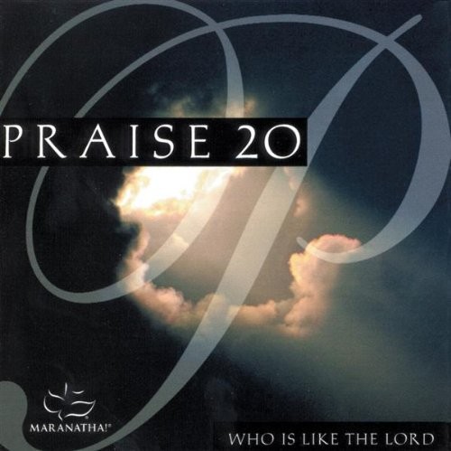 MARANATHA! PRAISE BAND KELLY WILLARD - Praise 20: Who Is Like The Lord ...