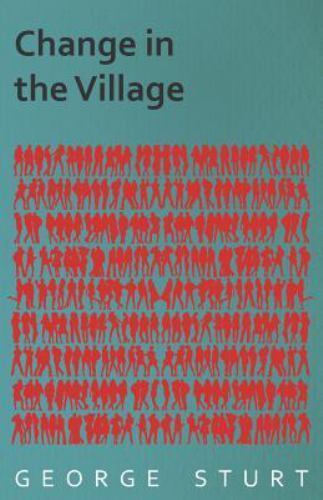Change in the Village by George Sturt (2014, Trade Paperback) for sale ...
