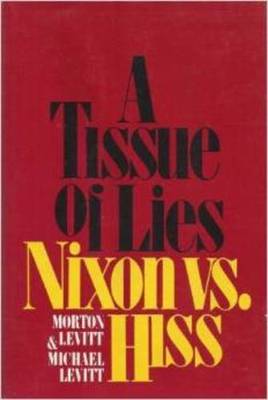 Morton Levitt and Michael Levitt~A TISSUE OF LIES: NIXON VS. HISS~1ST ...