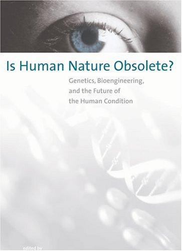 Basic Bioethics Ser.: Is Human Nature Obsolete? : Genetics ...