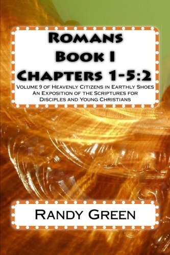 Romans Book I: Chapters 1-5:2: Volume 9 of Heavenly Citizens in Earthly ...