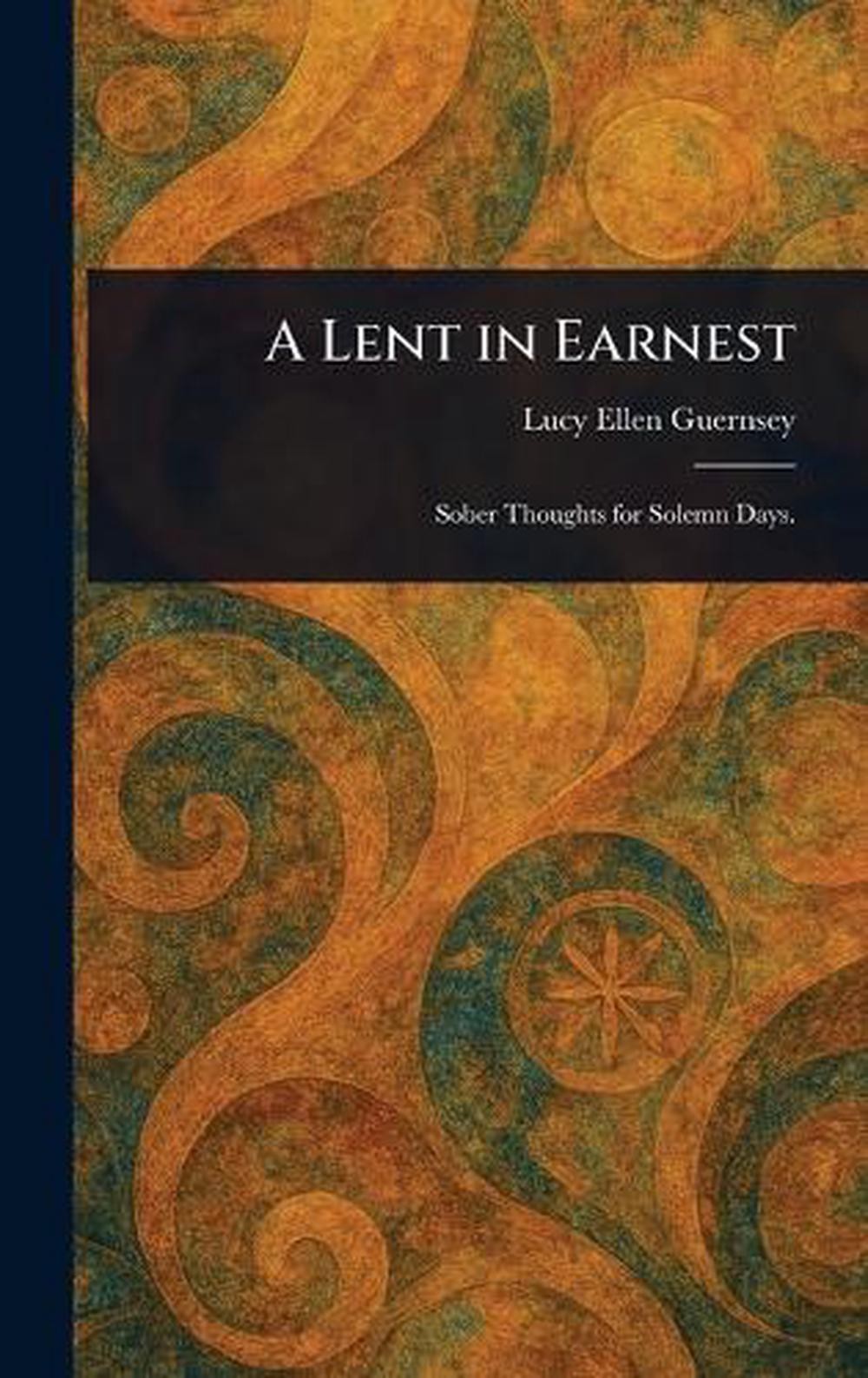 Lent in Earnest by Lucy Ellen Guernsey (2025, Hardcover) for sale ...