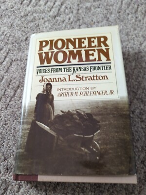 Pioneer Women : Voices from the Kansas Frontier by Joanna Stratton ...