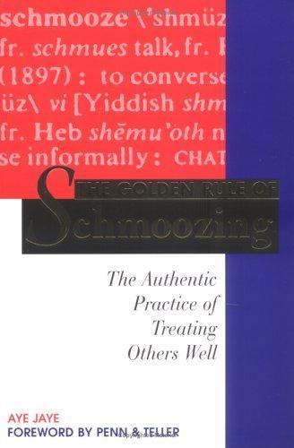 The Golden Rule of Schmoozing: The Authentic Practice of Treating ...