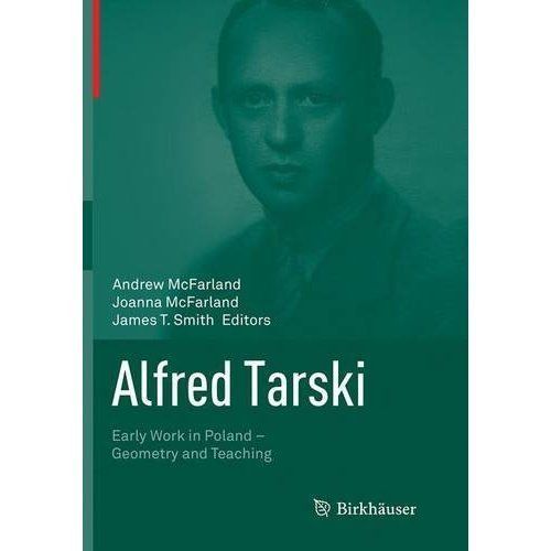 Alfred Tarski: Early Work in Poland-Geometry and Teaching by James T ...