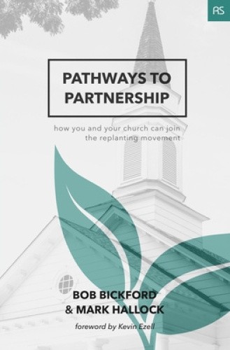 Pathways to Partnership : How You and Your Church Can Join the Replanting Movement by Bob ...