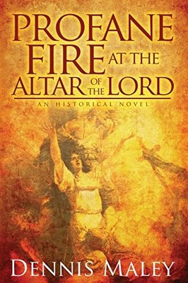 PROFANE FIRE AT THE ALTAR OF THE LORD By Dennis Maley & Thiel Kristin ...