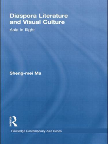 Diaspora Literature and Visual Culture : Asia in Flight by Sheng-mei Ma ...
