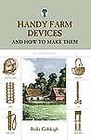 Handy Farm Devices : And How to Make Them by Rolfe Cobleigh (2008 ...