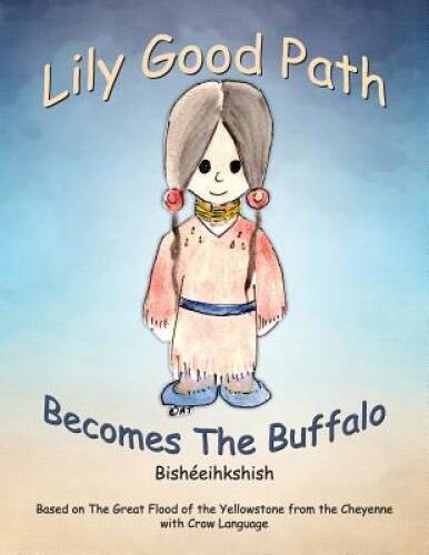 Lily Good Path Bisheeihkshish: Lily Good Path Becomes the Buffalo, Crow ...