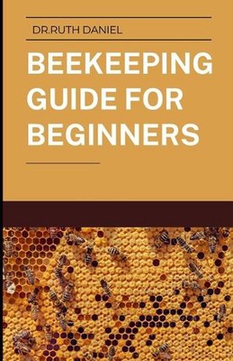 The Beekeeping Guide for Beginners: Beekeeping Tips for Beginners by ...