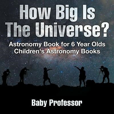 How Big Is Universe? Astronomy Book for 6 Year Olds - Childre by Baby ...