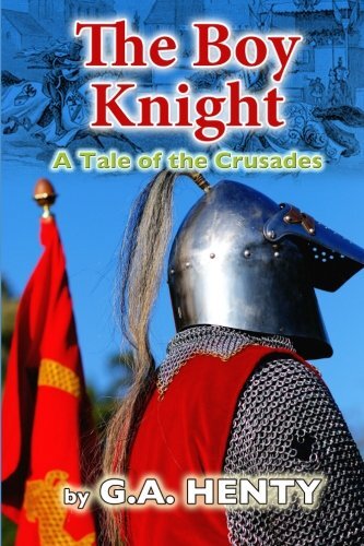 THE BOY KNIGHT: A TALE OF THE CRUSADES By G. A. Henty **BRAND NEW ...