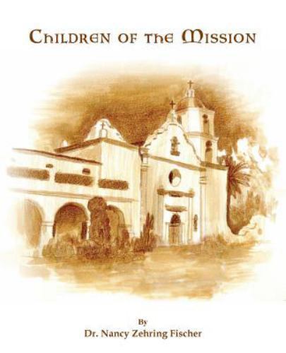 Children of the Mission by Nancy Zehring Fischer (2013, Trade Paperback ...