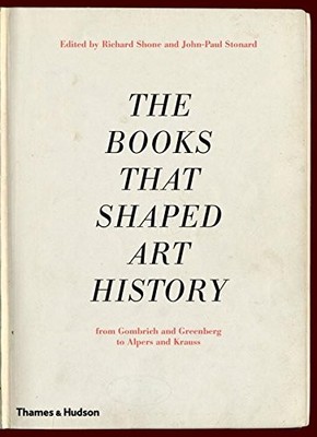THE BOOKS THAT SHAPED ART HISTORY: FROM GOMBRICH AND By Richard Shone ...