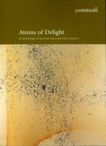 Atoms of Delight : An Anthology of Scottish Haiku by Alec Finlay (2001, Trade Paperback) for ...