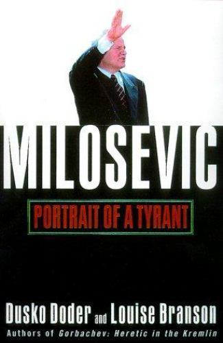 Milosevic : Portrait of a Tyrant by Dusko Doder and Louise Branson ...