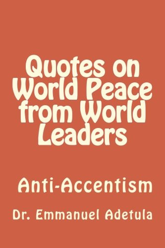 QUOTES ON WORLD PEACE FROM WORLD LEADERS: 400 BC TO 2011 By Emmanuel ...