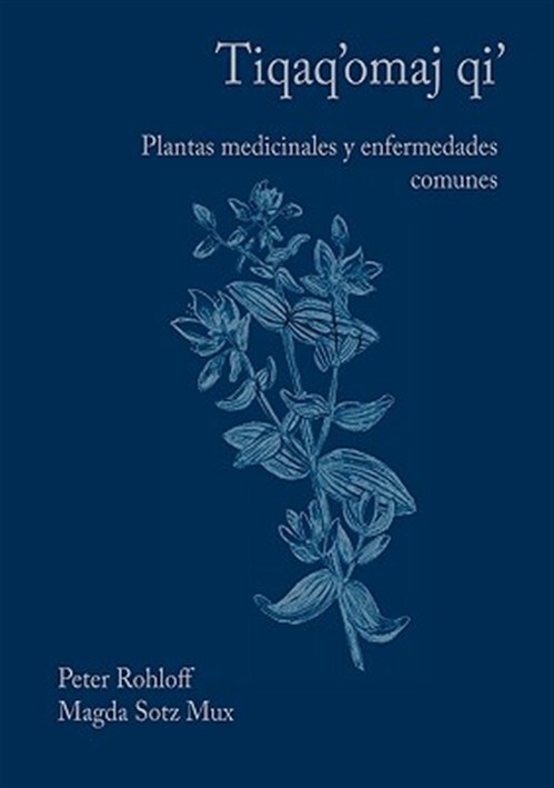 Tiqaq'omaj Qi : Plantas Medicinals Y Enfermedades Comunes by Peter ...