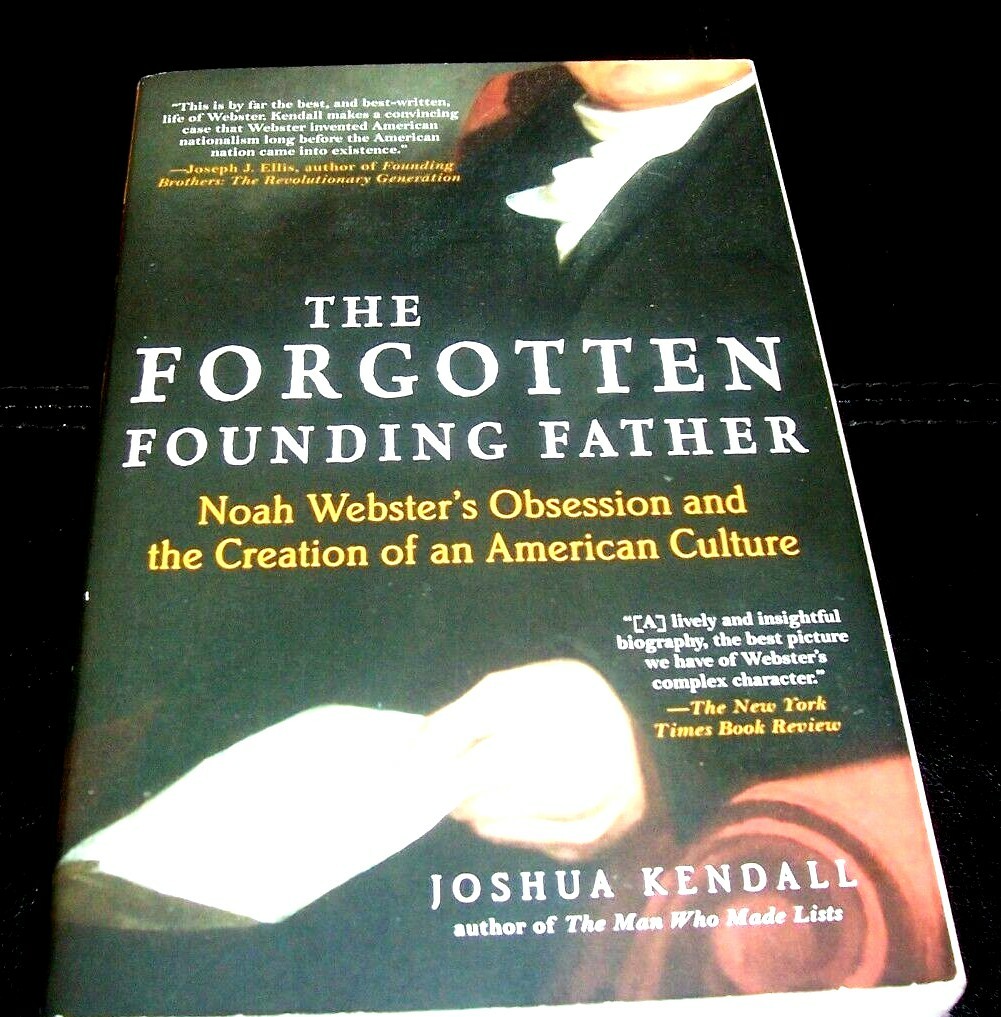 The Forgotten Founding Father : Noah Webster's Obsession and the ...