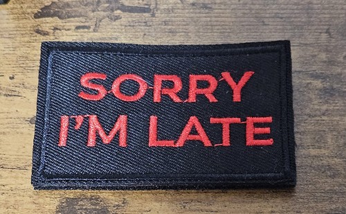 SORRY I'M LATE Tactical Embroidered Hook & Loop Morale Patch NEW | eBay