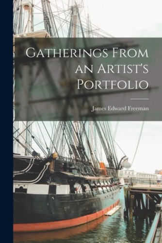 Gatherings From an Artist's Portfolio by James Edward Freeman ...