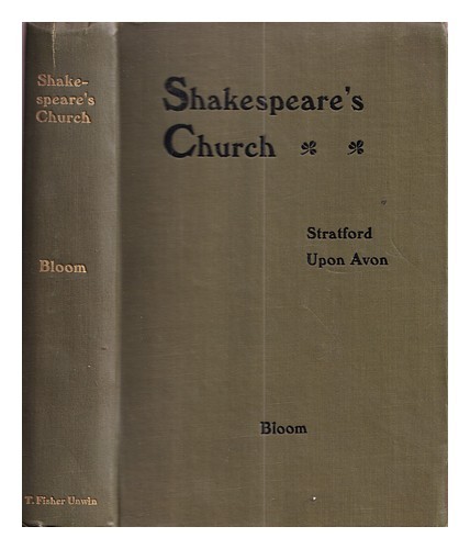 BLOOM, J. HARVEY Shakespeare's church : otherwise the collegiate Church ...