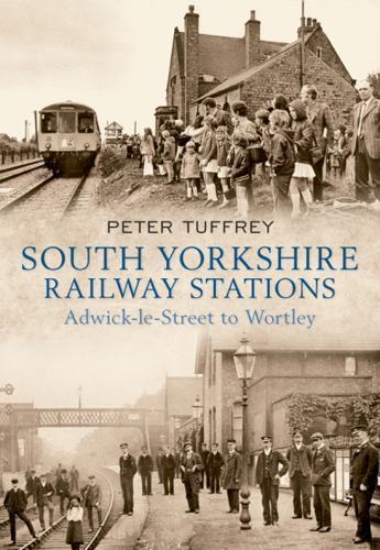 South Yorkshire Railway Stations : Adwick-Le-Street to Wortley by Peter ...