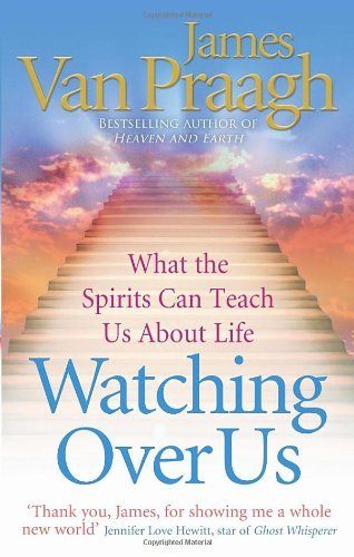Watching Over Us: What the Spirits Can Teach Us About Life By J ...