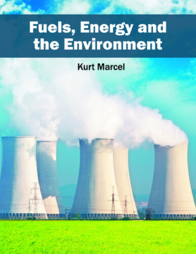 Fuels, Energy and the Environment by Kurt Marcel 9781682860274 | eBay