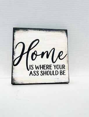 wood sign/home Is Where Your A** Should Be 9x9 | eBay