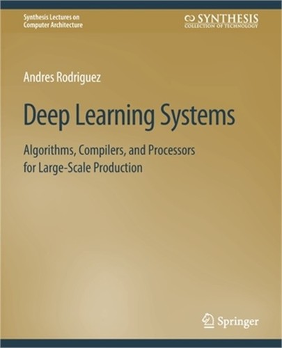 Deep Learning Systems: Algorithms, Compilers, and Processors for Large-Scale Pro 3031006410| eBay