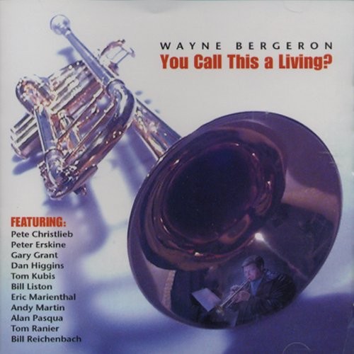 WAYNE BERGERON - You Call This A Living - CD - **BRAND NEW/STILL SEALED** - RARE | eBay