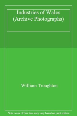 Industries of Wales (Archive Photographs)-William Troughton ...