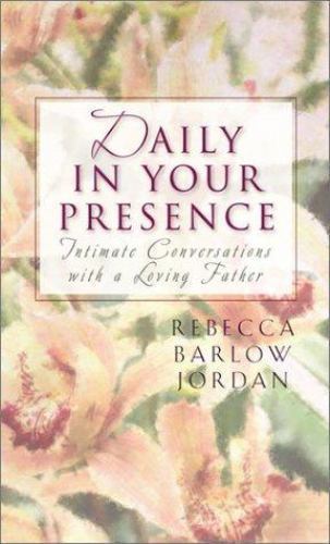 Daily in Your Presence: Intimate Conversations with a Loving Father ...