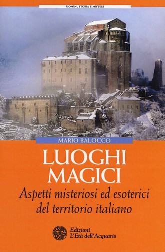 Libri Mario Balocco - Luoghi Magici. Aspetti Misteriosi Ed Esoterici ...