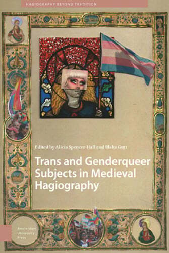 Trans and Genderqueer Subjects in Medieval Hagiography by Alicia ...