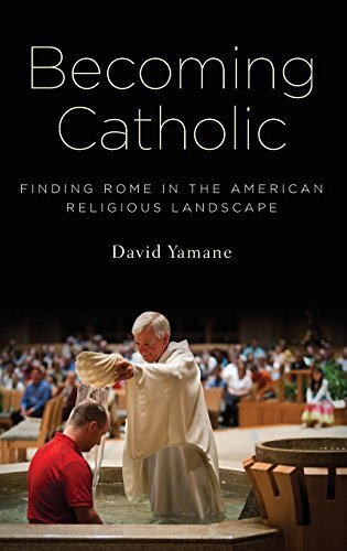 BECOMING CATHOLIC: FINDING ROME IN THE AMERICAN RELIGIOUS By David ...