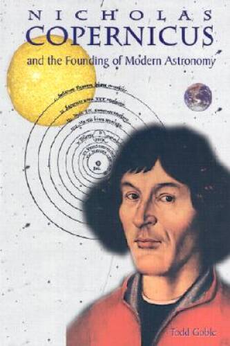 Nicholas Copernicus: And the Founding of Modern Astronomy (Renaissance ...