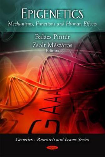 Genetics-Research and Issues Ser.: Epigenetics: Mechanisms, Functions and Human Effects by Zsolt ...