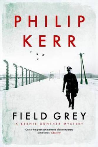 Field Grey: A Bernie Gunther Mystery - Hardcover By Kerr, Philip - GOOD ...